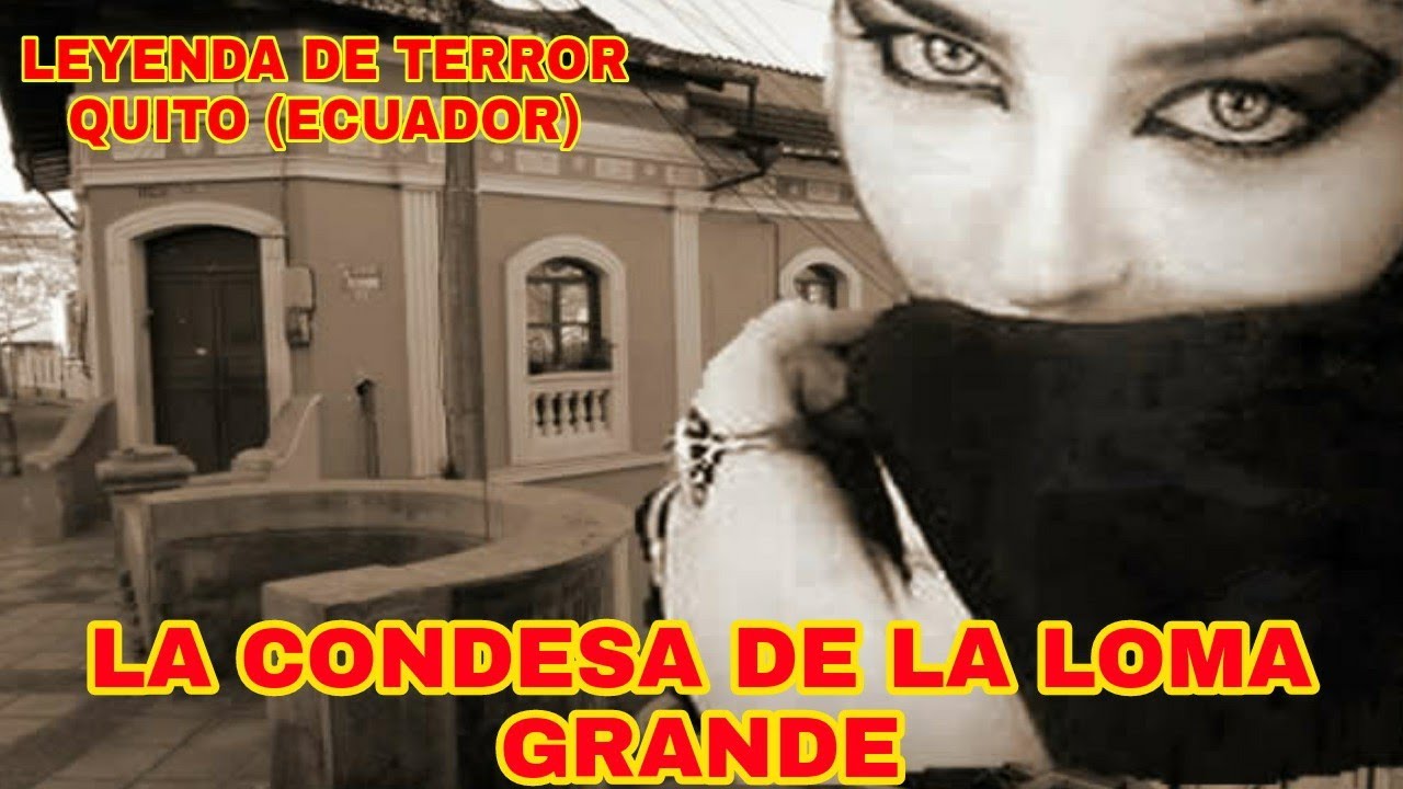 LA CONDESA DE LA LOMA GRANDE LEYENDA DE TERROR DE QUITO(ECUADOR) - YouTube