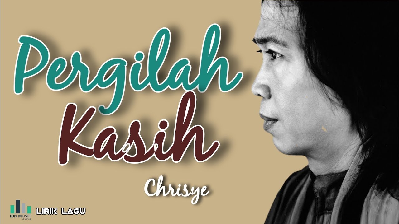 Lirik Lagu Chrisye - Pergilah Kasih - YouTube
