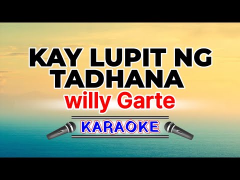 Kay Lupit Ng Tadhana – Willy Garte  (Karaoke Version)