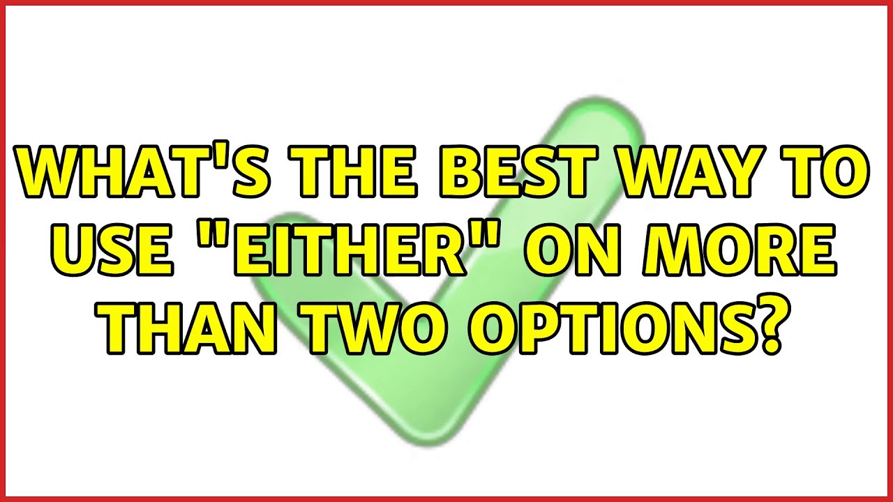 What's the best way to use "either" on more than two options? (2 ...
