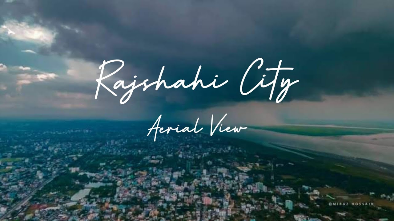 পাখির চোখে রাজশাহী | Aerial View | RAJSHAHI | MS MREEDUL - YouTube