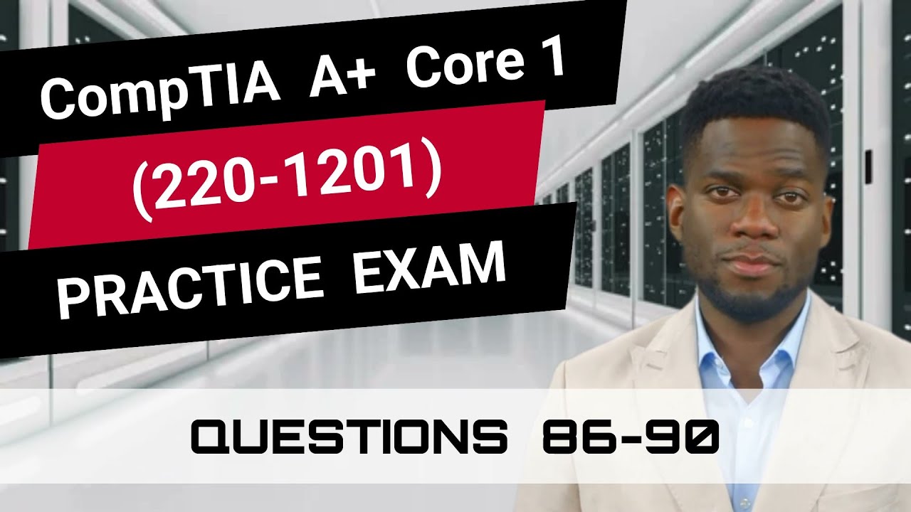 CompTIA A+ Core 1 (220-1201) | Practice Exam | Questions 86-90 - YouTube