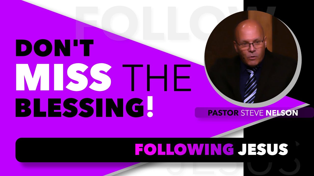 Don’t Miss the Blessing—Pastor Steve Nelson - YouTube