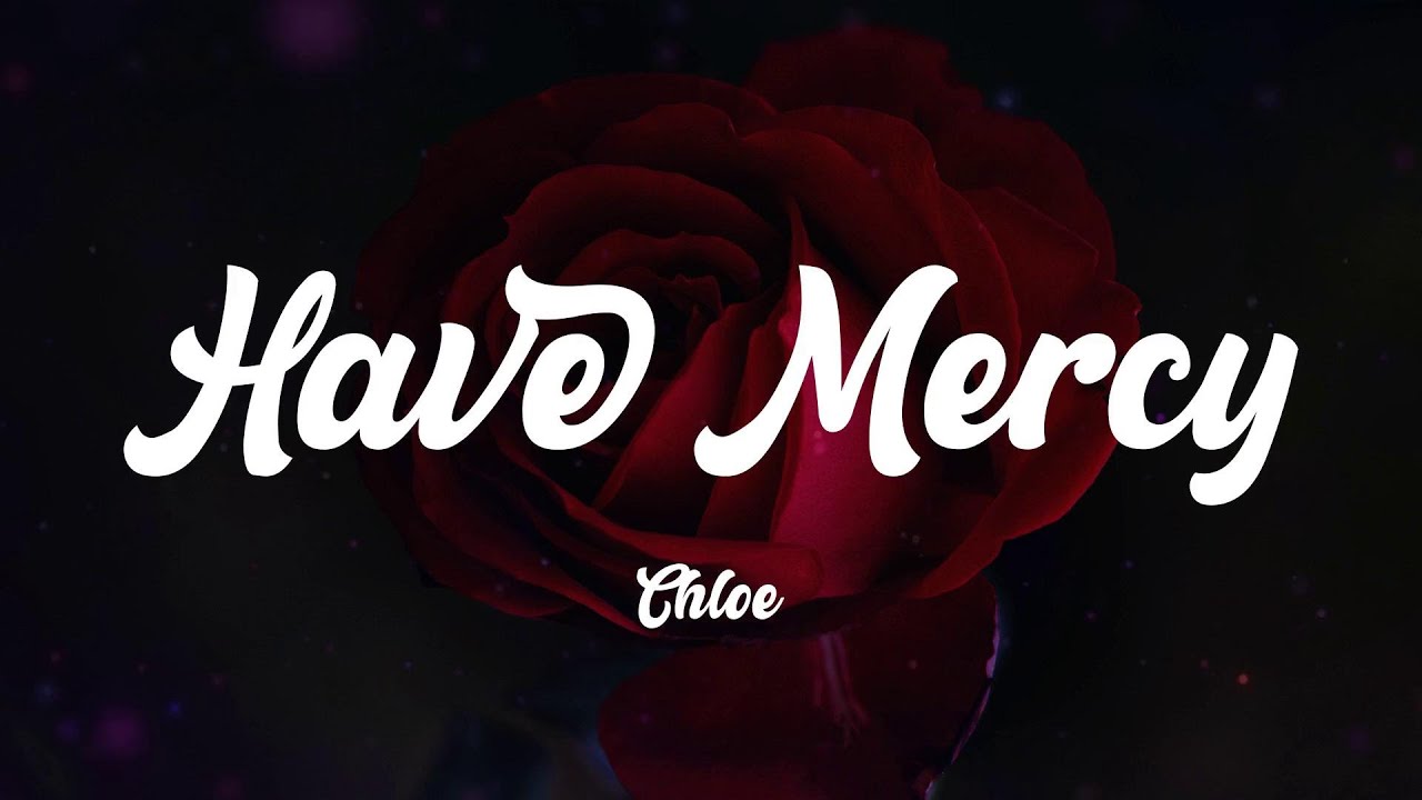 🌹 𝑪𝒉𝒍𝒐𝒆 - 𝑯𝒂𝒗𝒆 𝑴𝒆𝒓𝒄𝒚 (𝑳𝒚𝒓𝒊𝒄𝒔) 🌹 - YouTube