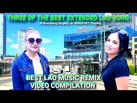 BEST LAO MUSIC REMIX VIDEO COMPILATION THREE OF BEST EXTENDED VERSION ...