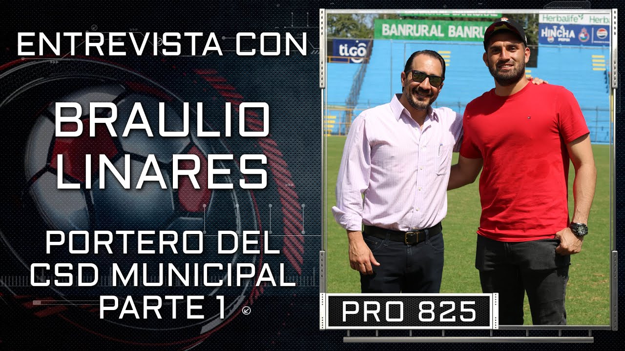 01 BANRURAL | ENTREVISTA CON BRAULIO LINARES, PORTERO DEL CSD MUNICIPAL | PARTE 1 - YouTube