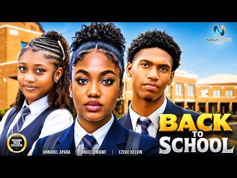 BACK TO SCHOOL (EZEKE KELVIN  ANNABEL APARA ANGEL UNIGWE) - nigerian movies 2026 latest full Movies