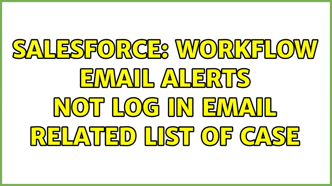 Salesforce: Workflow Email Alerts Not Log In Email Related list of Case ...
