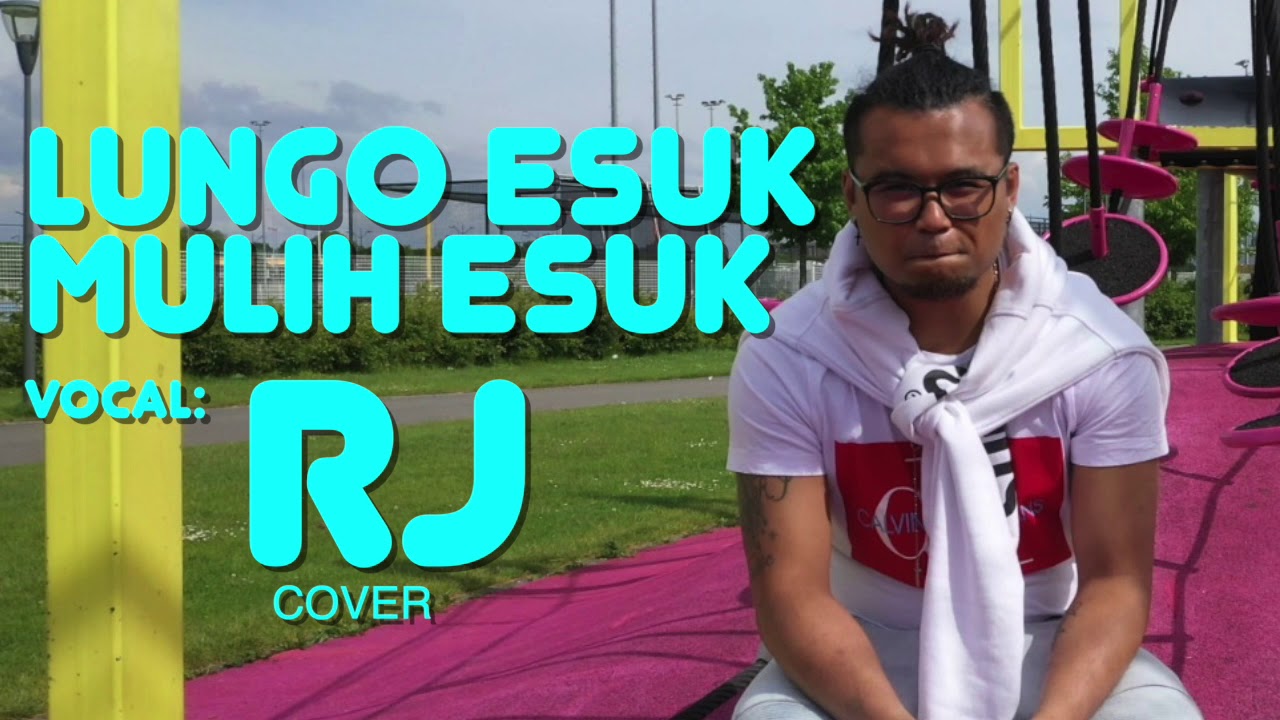 Lungo Esuk Mulih Esuk - RJ [cover] - YouTube