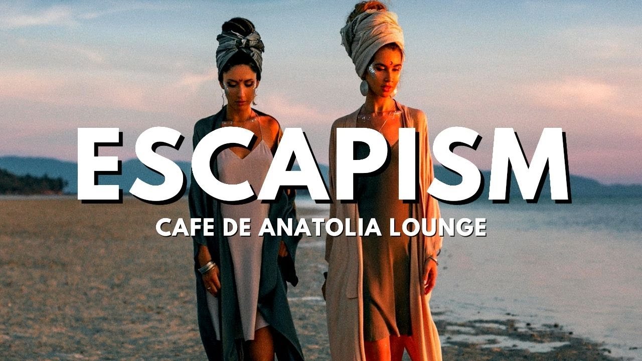 Cafe De Anatolia LOUNGE - Escapism - YouTube