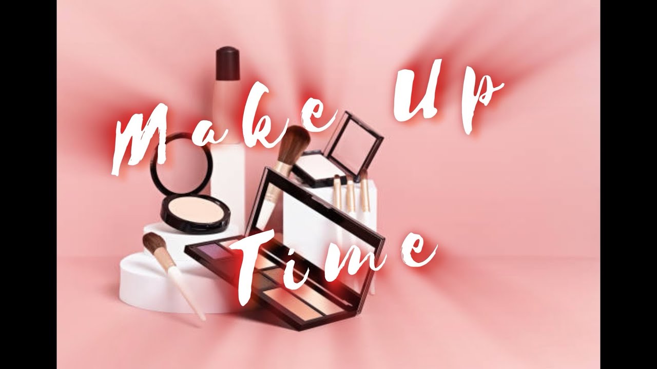 Make-Up Time! - YouTube