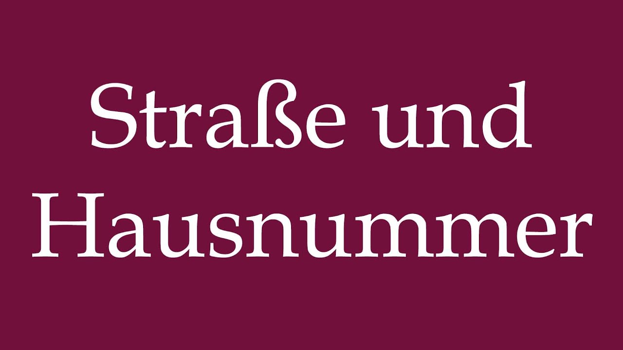 How to Pronounce ''Straße und Hausnummer'' (Street and house number ...