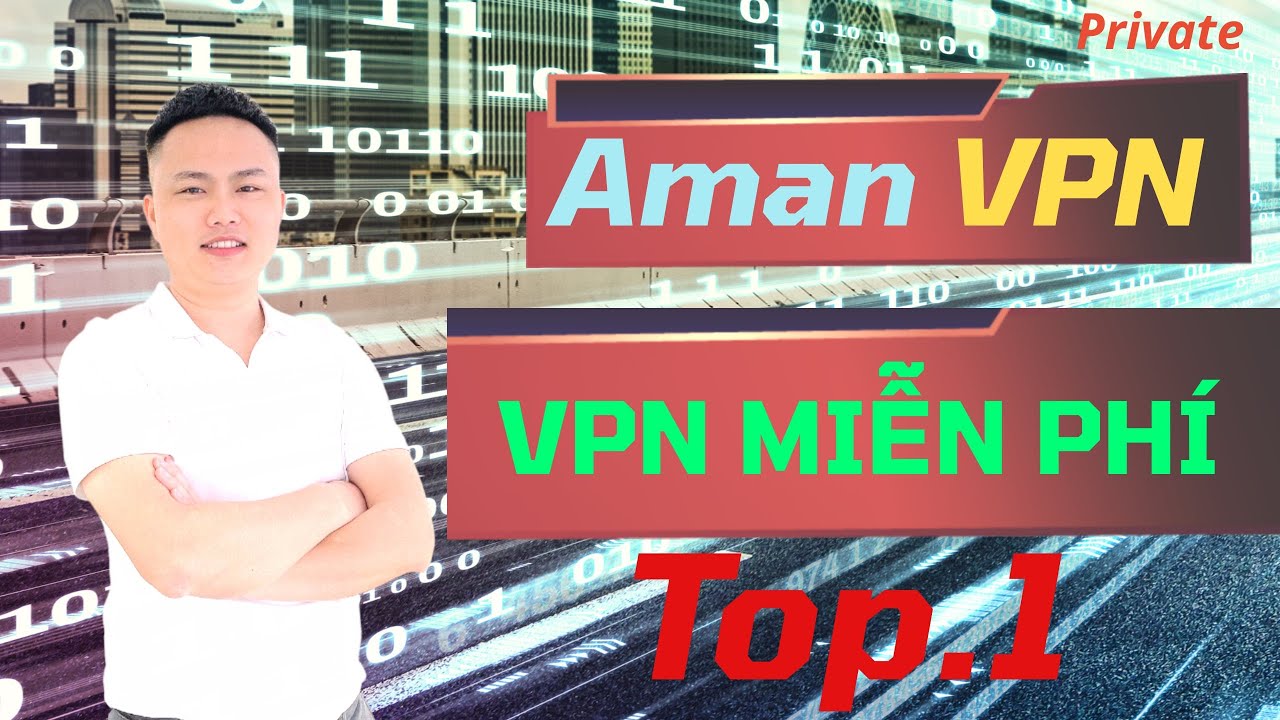 Hướng dẫn thay đổi địa chỉ IP miễn phí bằng phần mềm Aman VPN | Aman VP ...