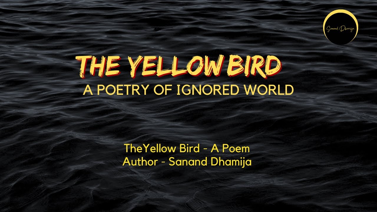 The Yellow Bird | Poetry on unseen world | Sanand Dhamija | Official ...