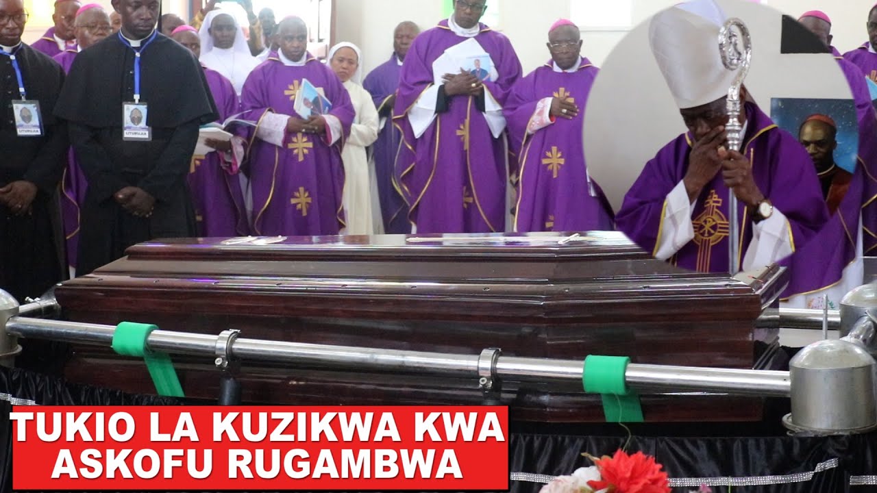 TAZAMA TUKIO LA KUZIKWA KWA ASKOFU MKUU NOVATUS RUGAMBWA - YouTube