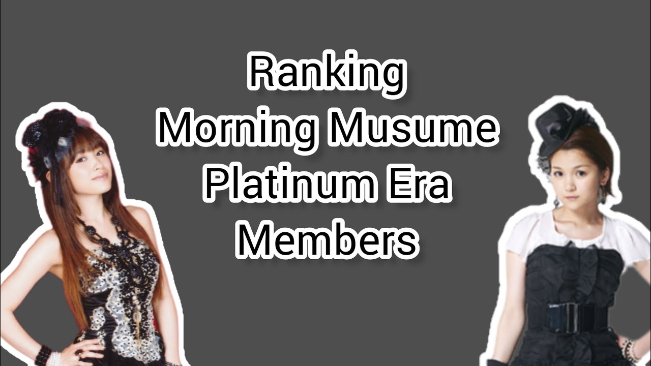 モーニング娘。~ Ranking Morning Musume Platinum Era Members 💿 - YouTube
