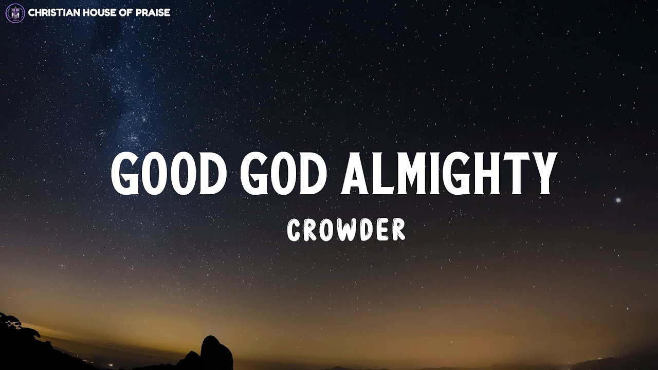 Crowder - Good God Almighty (Lyrics) - YouTube