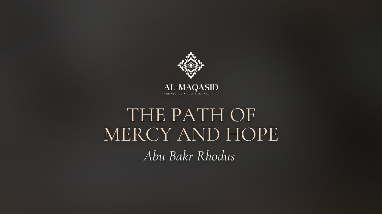 The Path of Mercy and Hope - Abu Bakr Rhodus | Seminary Student - YouTube