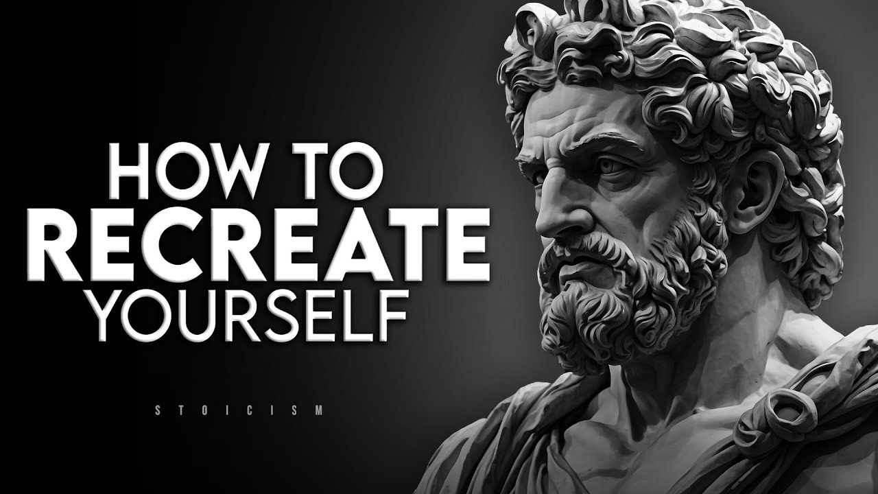 How To Recreate Yourself - Stoicism - YouTube