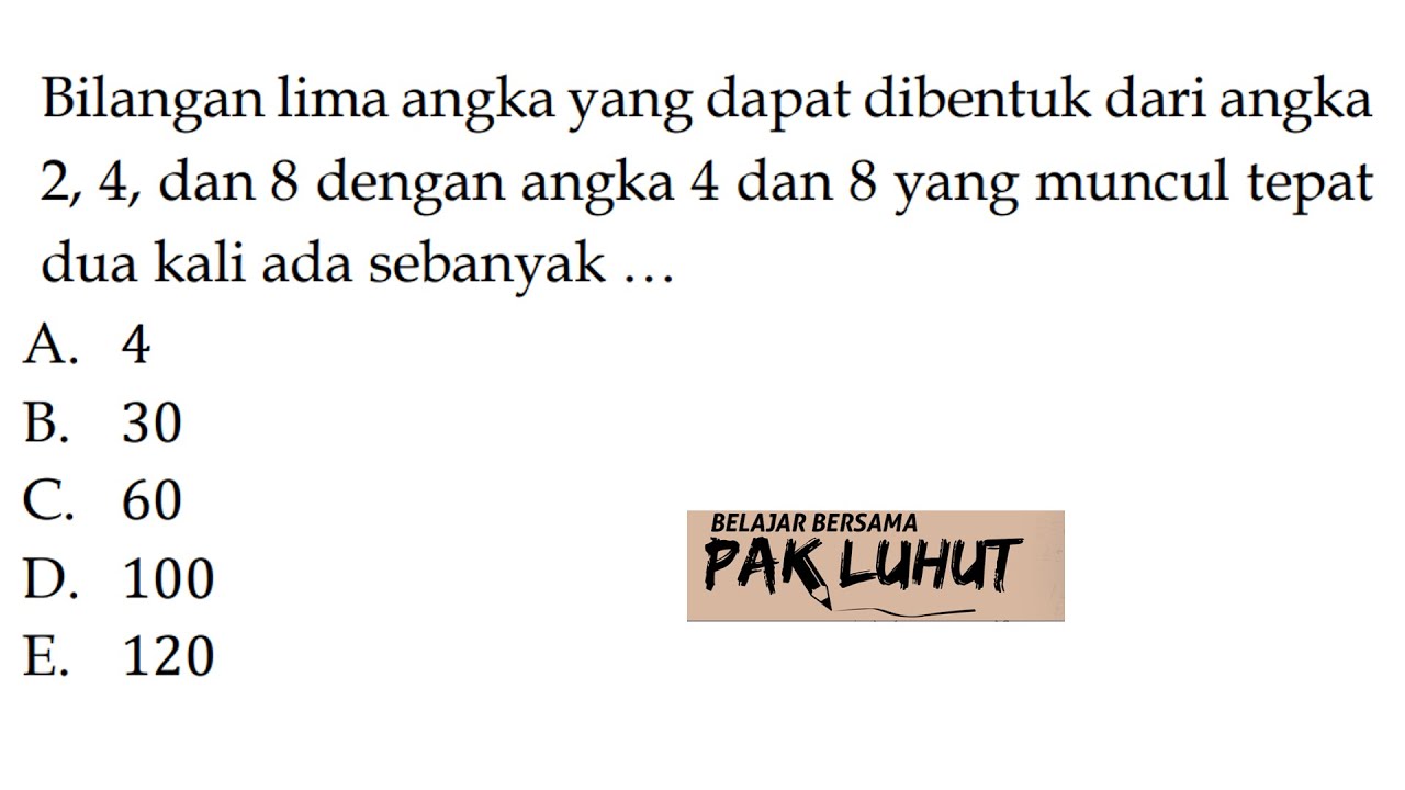 Bilangan lima angka yang dapat dibentuk dari angka 2, 4,dan 8 dengan ...