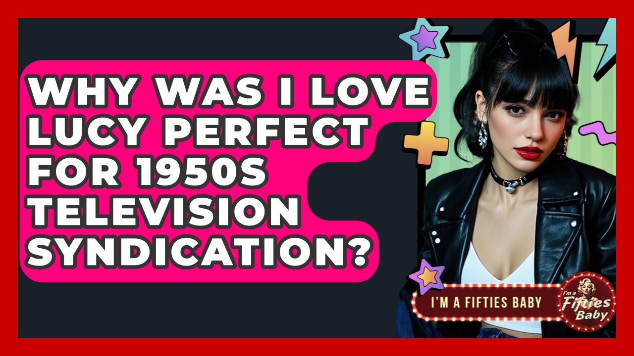Why Was I Love Lucy Perfect For 1950s Television Syndication? - Im a ...