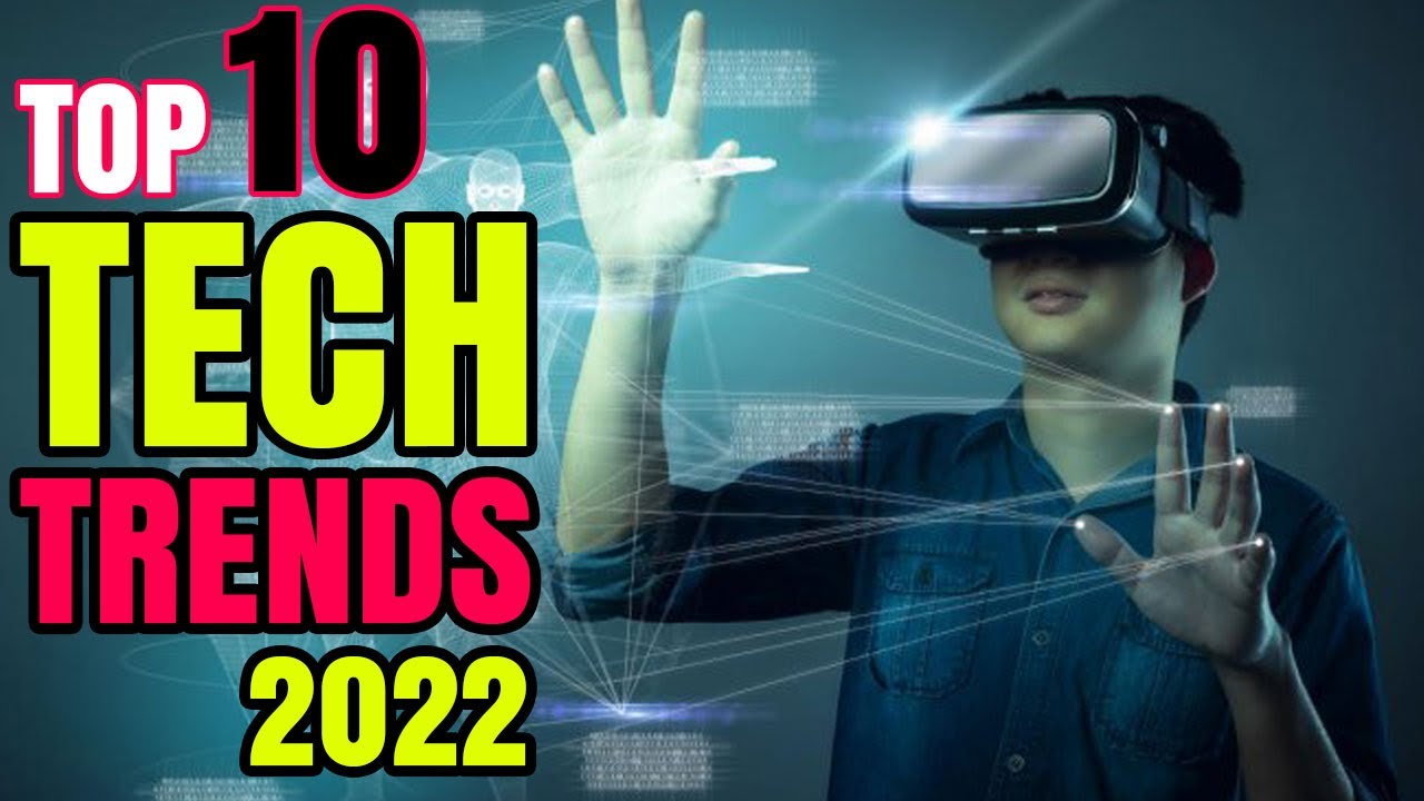 Top 10 TECH TRENDS in 2022 - YouTube