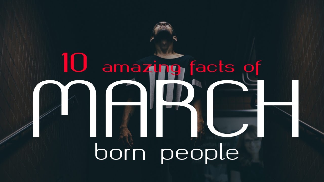 10 Amazing facts of People born in MARCH - YouTube