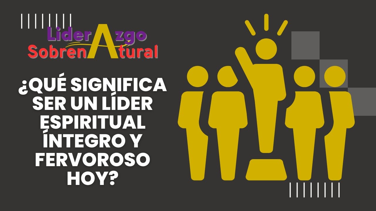 🔥 Qué significa ser un líder ️‍🔥 espiritual íntegro y fervoroso hoy? 🔥 ...