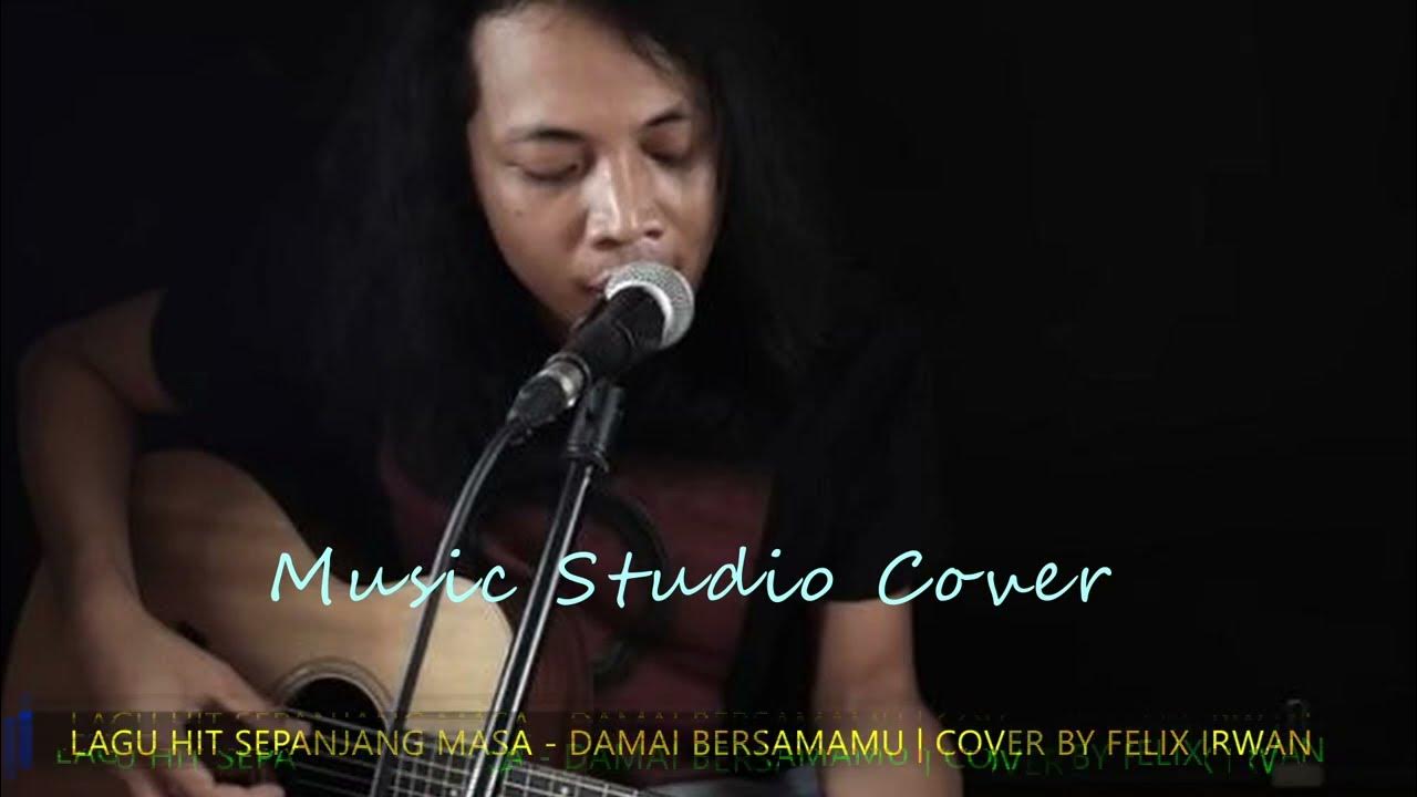 Lagu Hits Sepanjang Masa Damai Bersamamu Cover By Felix Irwan Youtube