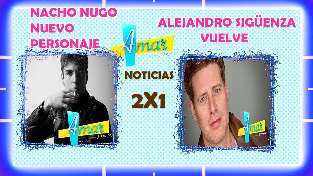 Alejandro Sigüenza vuelve Nacho Nugo se suma al reparto de ‘Amar es ...