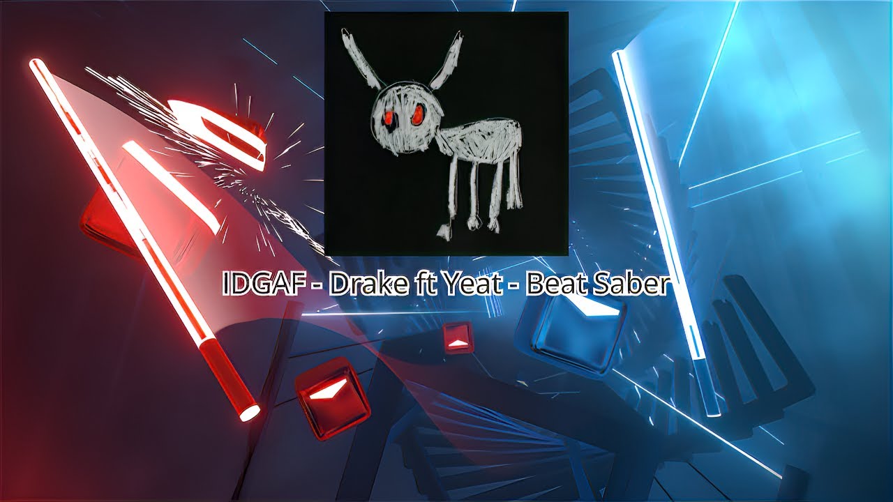 IDGAF - Drake ft Yeat - Beat Saber - YouTube
