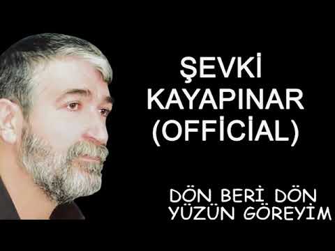 ŞEVKİ KAYAPINAR-DÖN BERİDE YÜZÜN GÖREYİM