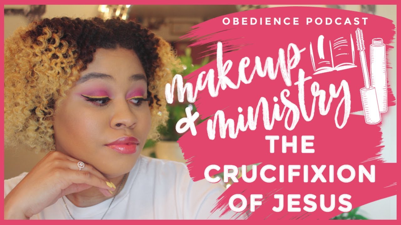 MAKEUP & MINISTRY: THE CRUCIFIXION OF JESUS - YouTube