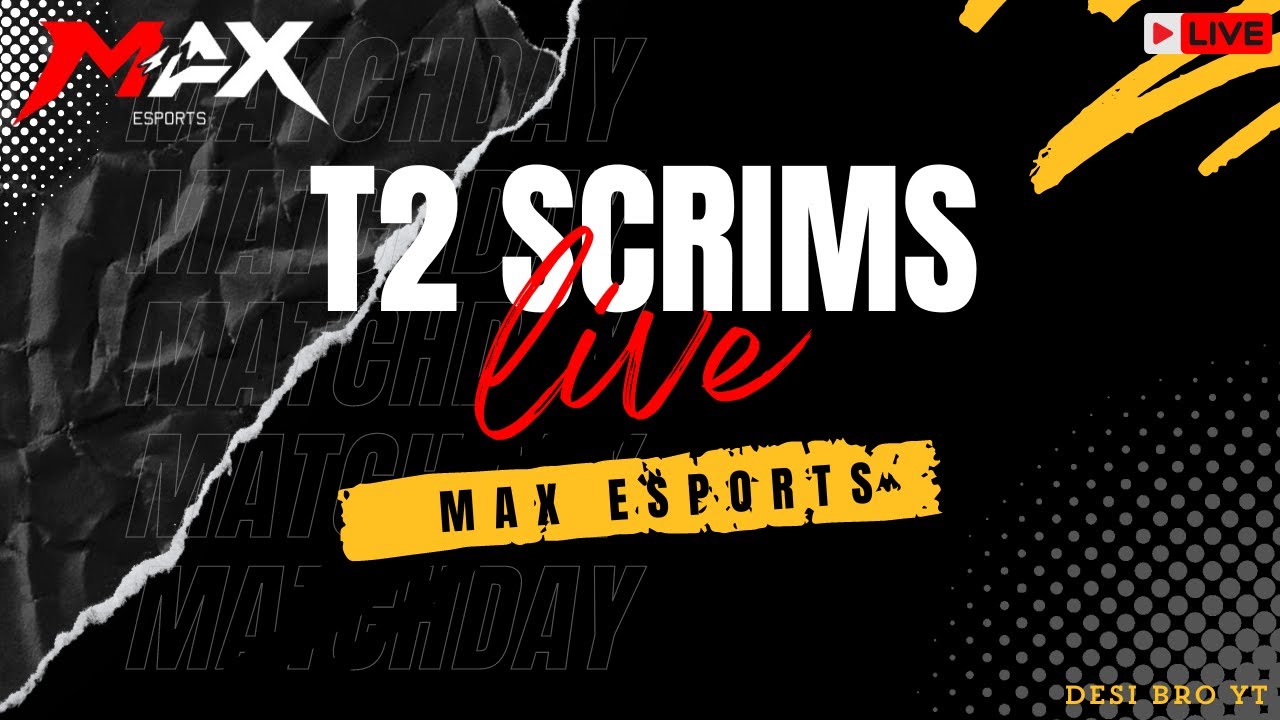 🔴 LIVE - T2 SCRIMS | MAX ESPORTS | CASTING | UC GIVEAWAY | DESI BRO YT ...
