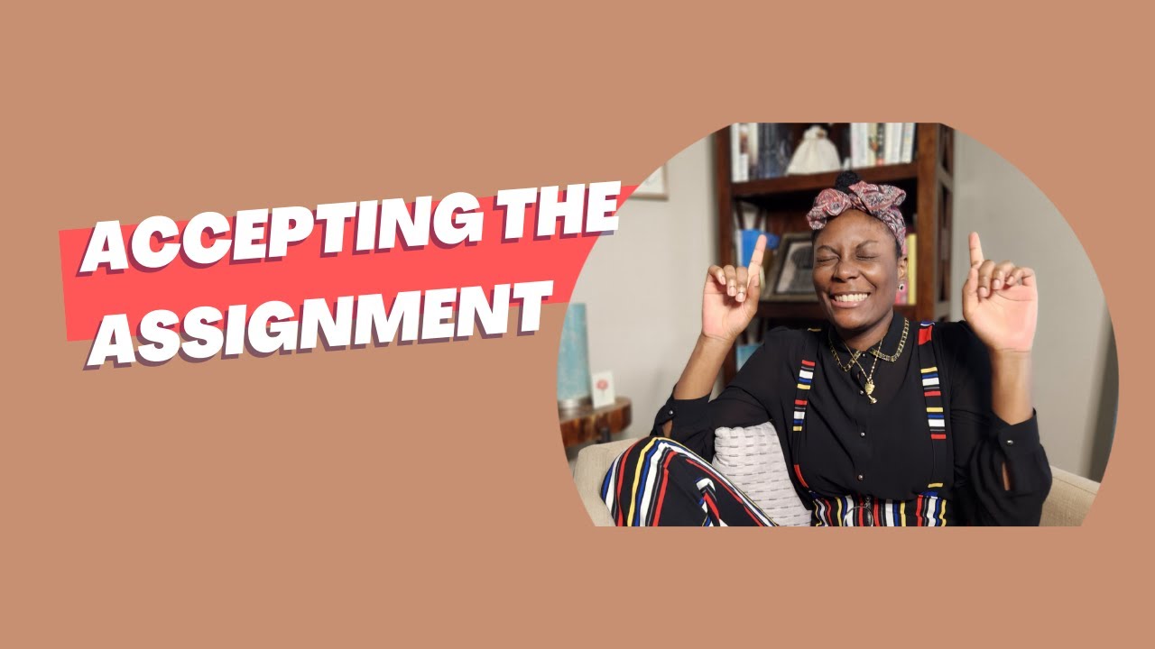 ACCEPTING THE ASSIGNMENT / GOD Did! - YouTube