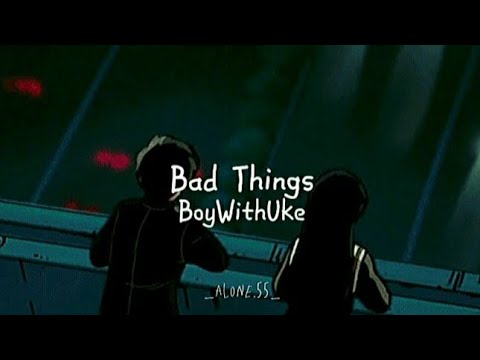 Bad Things - BoyWithUke (lyrics) مترجمة للعربية - YouTube