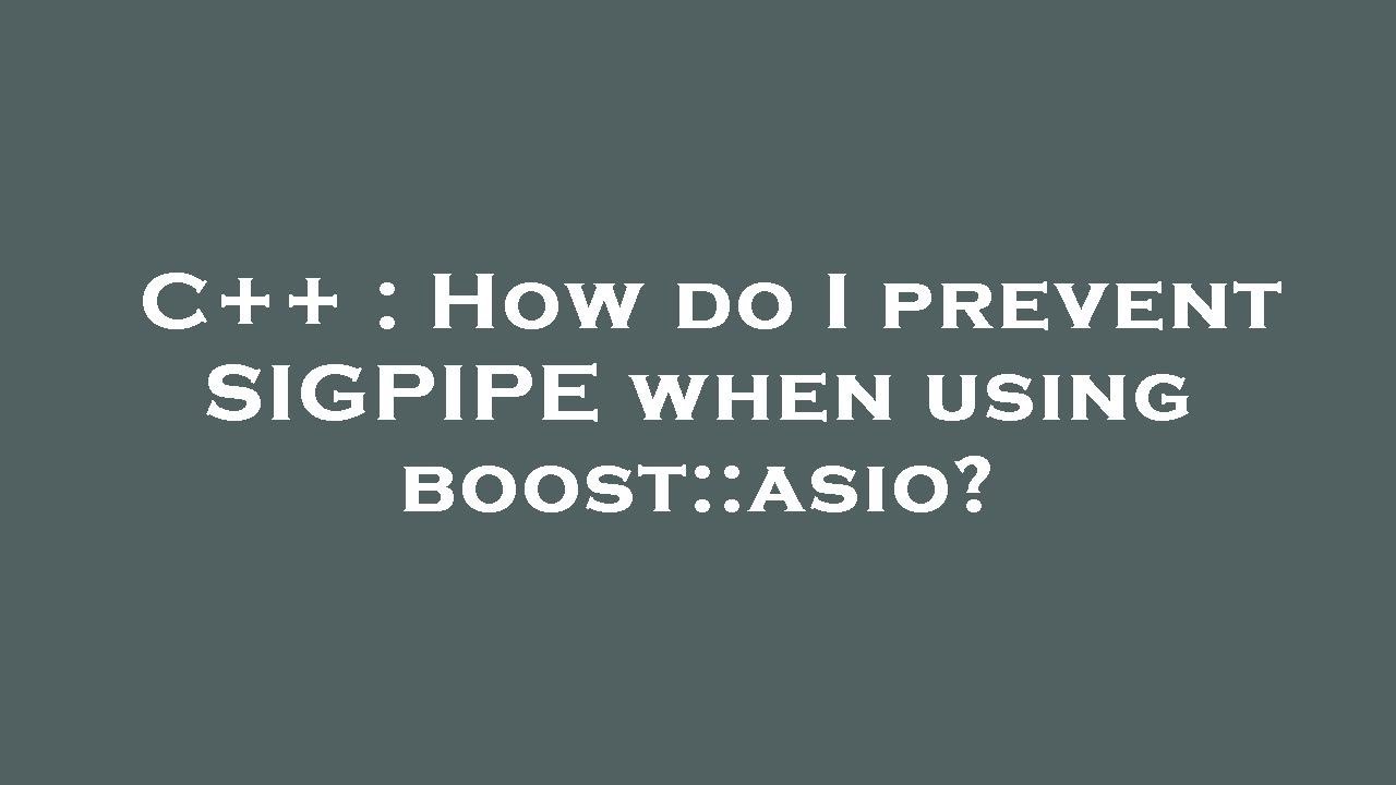 C++ : How do I prevent SIGPIPE when using boost::asio? - YouTube