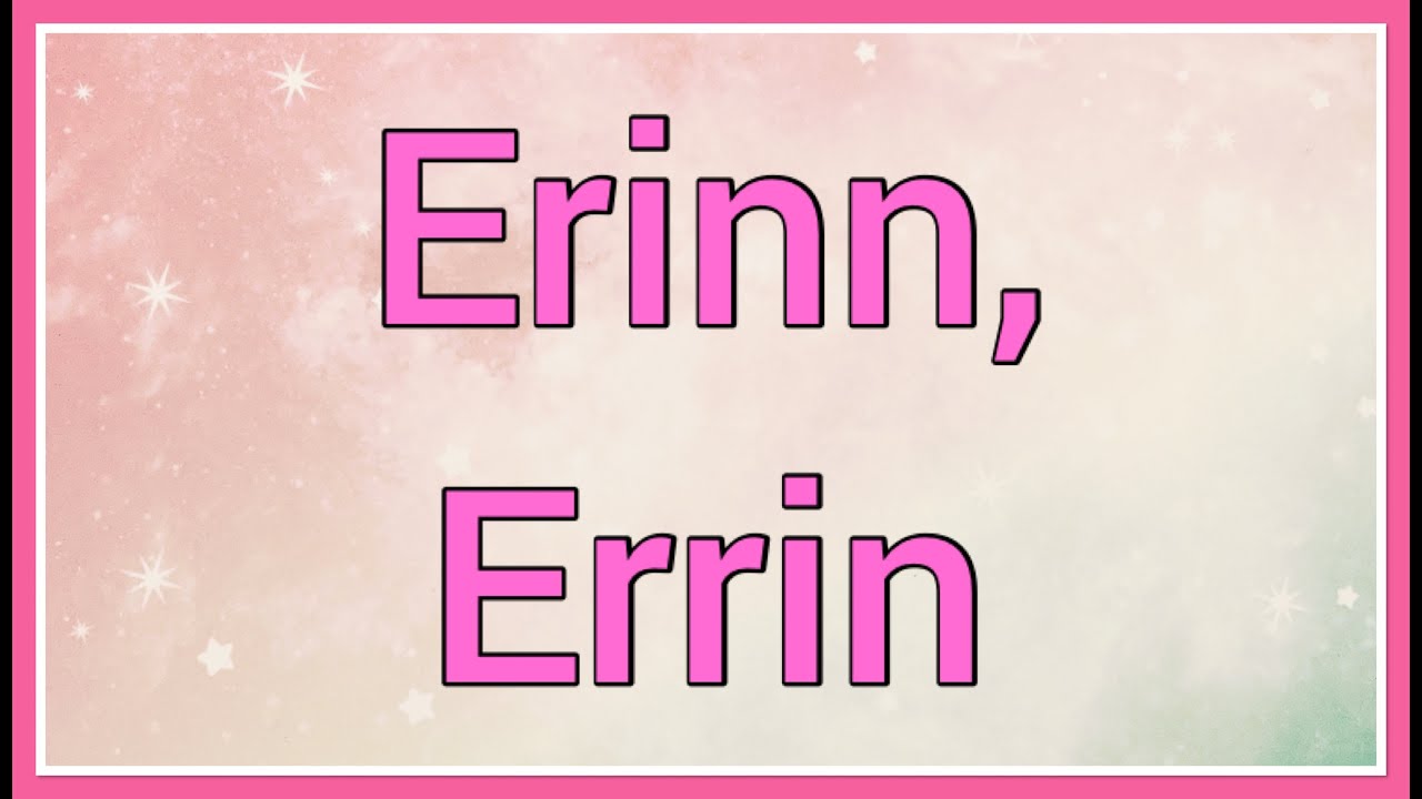 Erinn , Errin | Name Origin Variations - YouTube