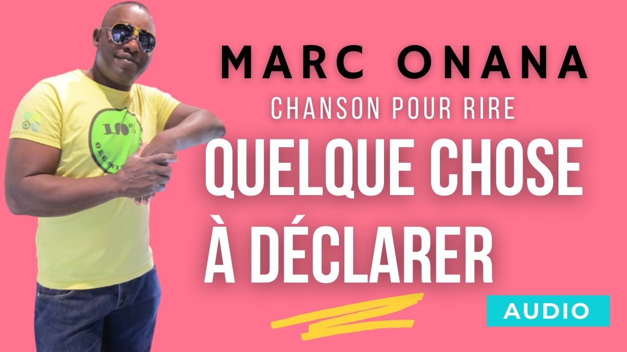 Marc Onana - Quelque chose à déclarer - Chanson pour rire - YouTube