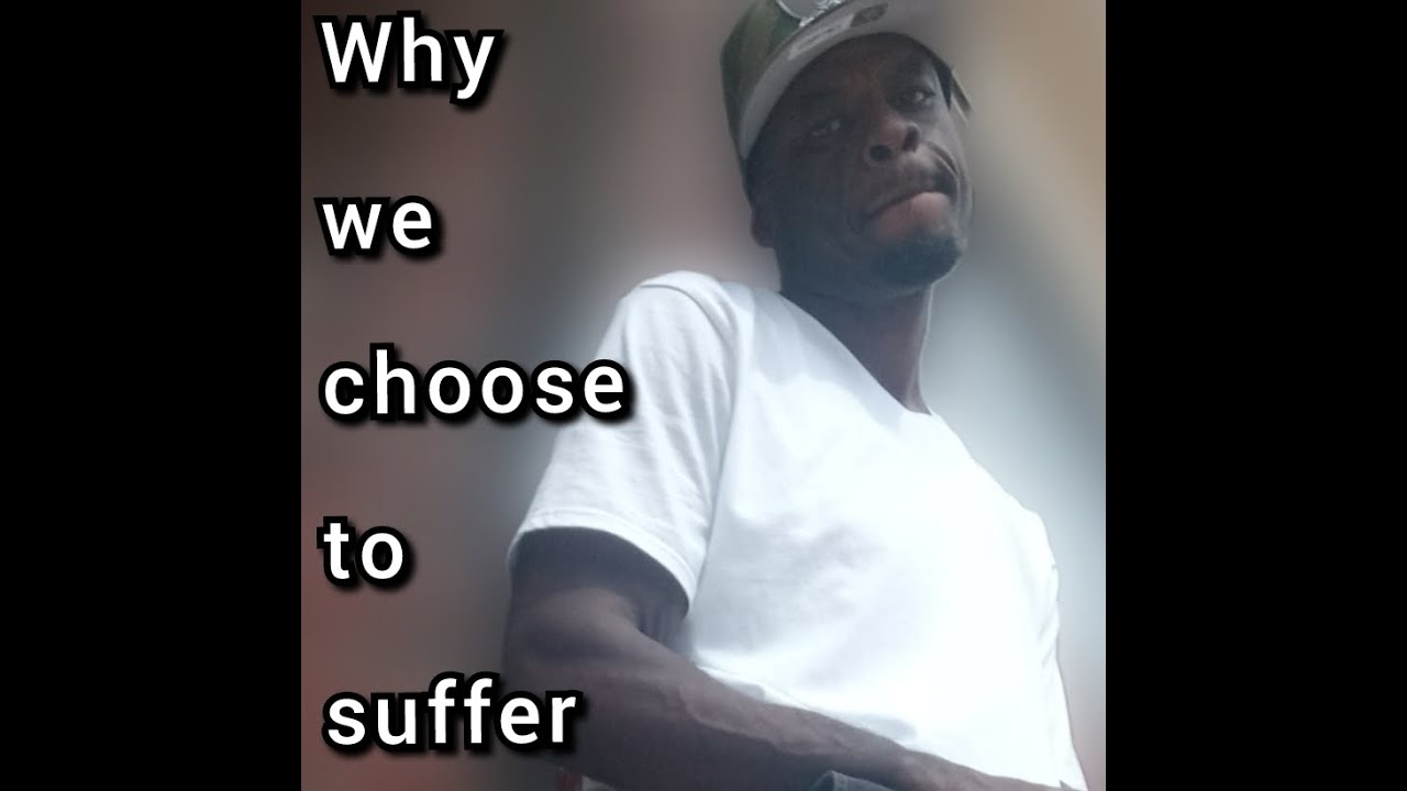 We all like to suffer/ WHY WE CHOOSE TO SUFFER/ SPOKEN WORD POETRY ...