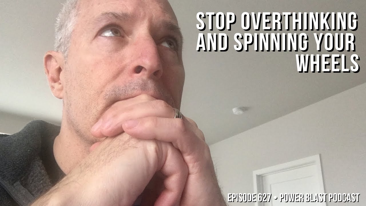 Stop Overthinking And Spinning Your Wheels - YouTube