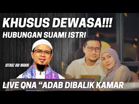 LIVE KHUSUS DEWASA dibalik kamar - Solusi Harmonis Pernikahan (Ustadz Abi Makki)