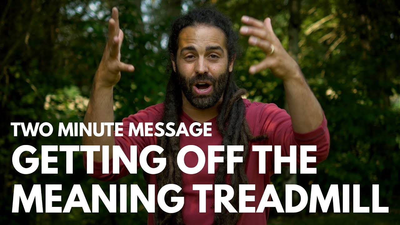 Getting Off The Meaning Treadmill Two Minute Message YouTube getting-off-the-meaning-treadmill-two-minute-message-youtube