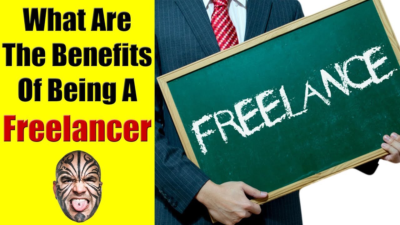 Becoming A Freelancer: The Benefits & Advantage Of Being A Freelancer ...