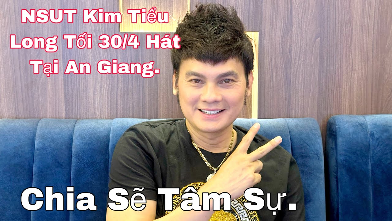 “NSUT Kim Tiểu Long”Tối 30/4”về hát tại”TP Long Xuyên”An Giang”tâm sự ...