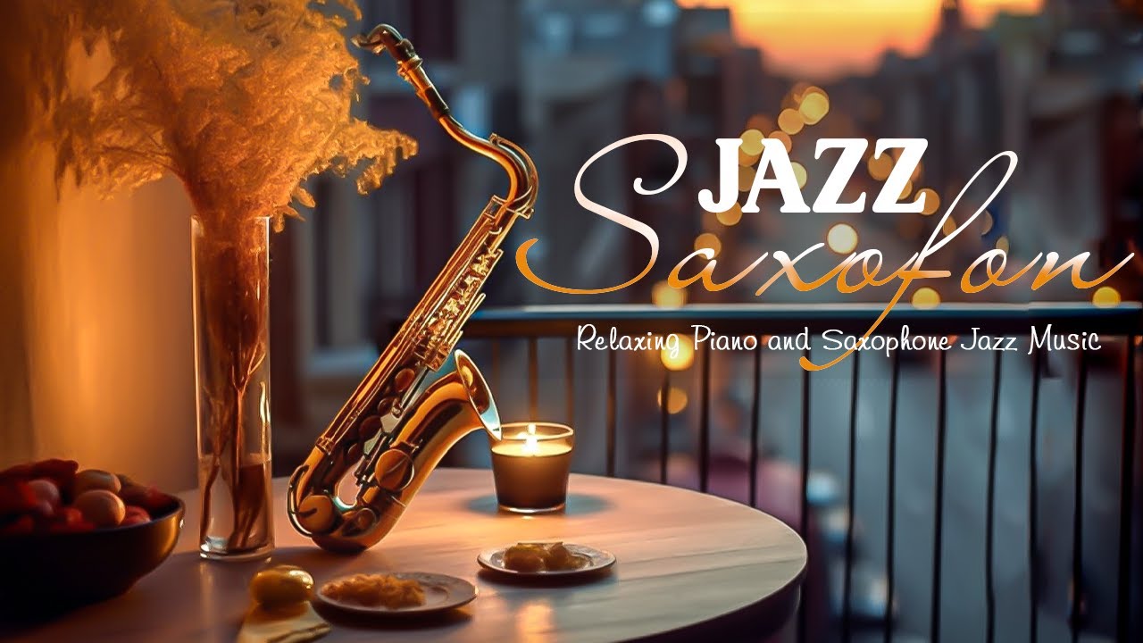 Smooth Saxophone Jazz Background Music - Soft Piano Jazz & Romantic Sax ...