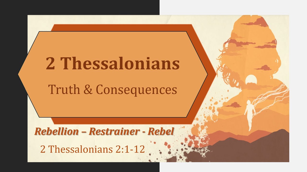 Truth & Consequences: Rebellion - Rescue - Rebel | 2 Thessalonians 2:1 ...