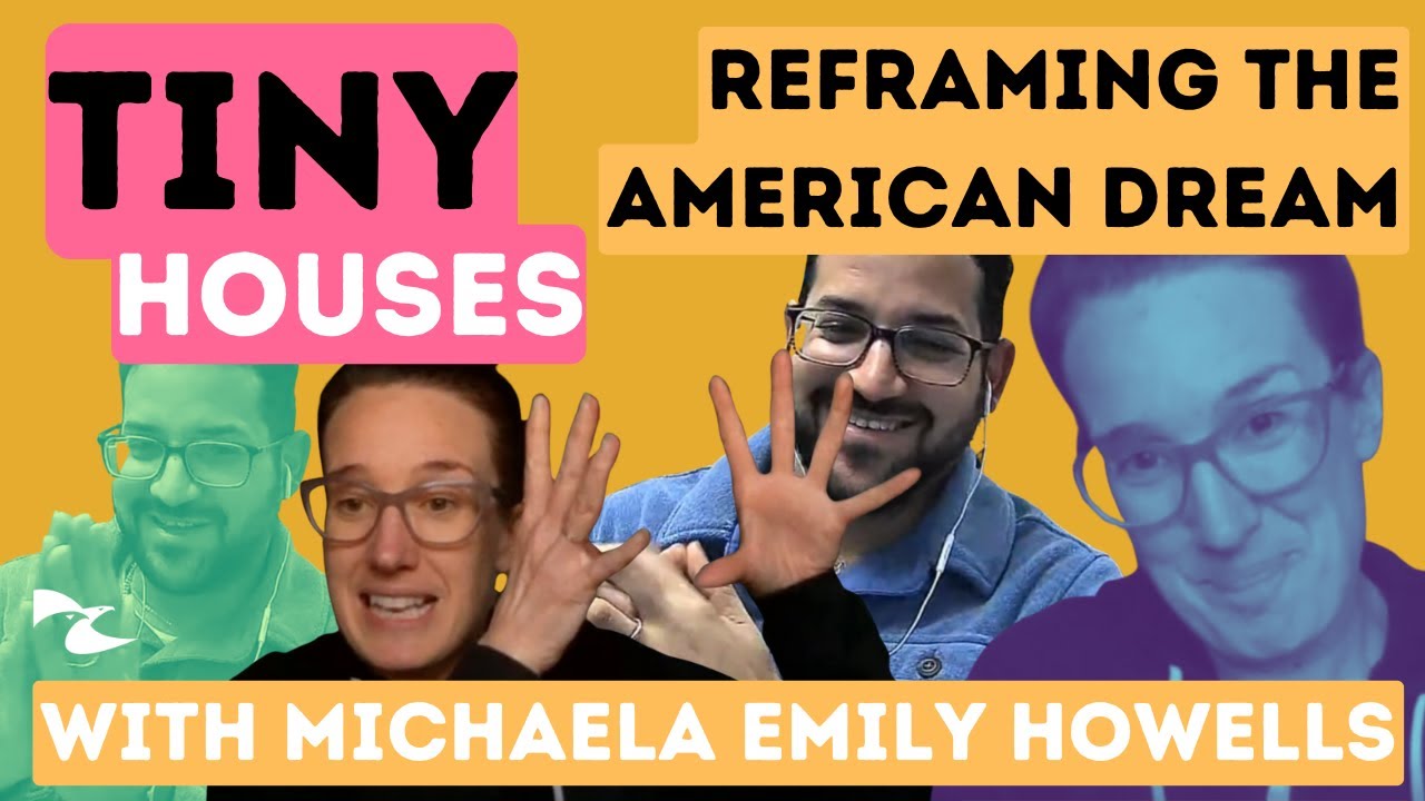Ep 4 Tiny Houses and Reframing the American Dream with Michaela Emily ...