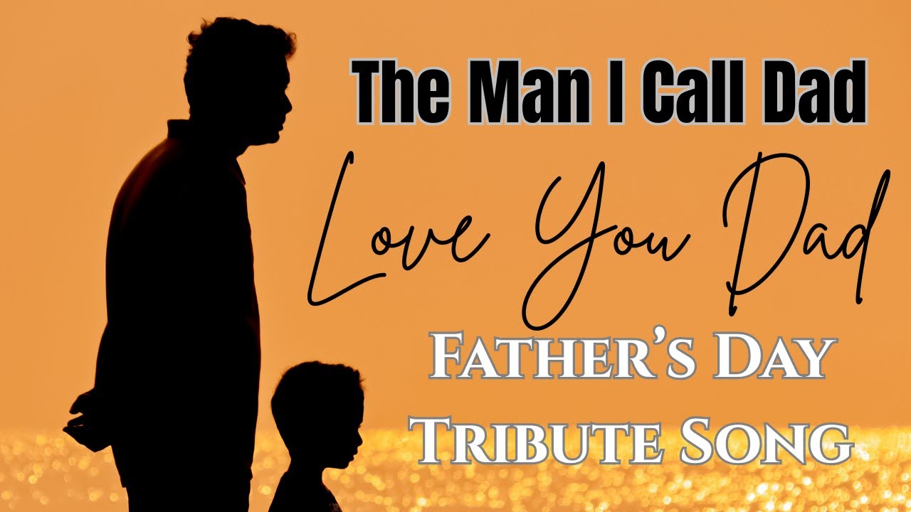 The Man I Call Dad - Sad And Emotional Fathers Day Tribute Song ...