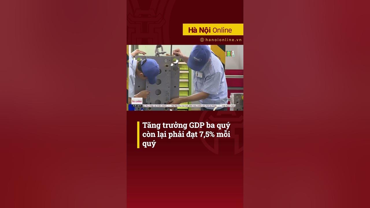 Tăng trưởng GDP 3 quý còn lại phải đạt 7,5% mỗi quý | Bản tin Kinh tế - Tài chính ngày 15/04 ...